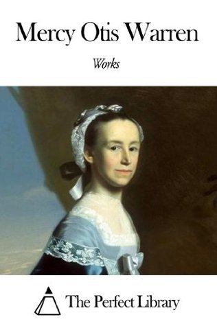 Works of Mercy Otis Warren by Mercy Otis Warren | Goodreads