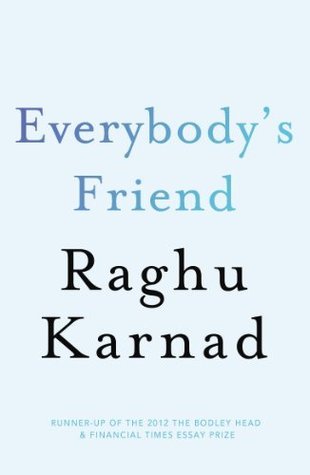 Everybody’s Friend by Raghu Karnad | Goodreads