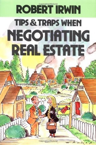 Tips and Traps When Negotiating Real Estate by Robert Irwin | Goodreads