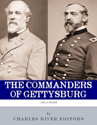 The Commanders of Gettysburg: The Lives and Careers of Robert E. Lee ...