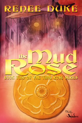 The Mud Rose (Time Rose # 2) by Renee Duke | Goodreads