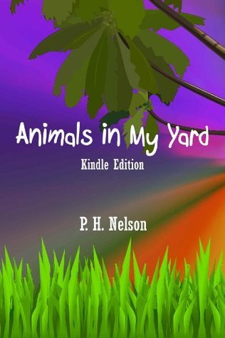 Animals in My Yard by P.H. Nelson | Goodreads