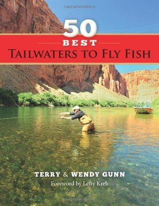 50 Best Tailwaters to Fly Fish by Terry Gunn | Goodreads
