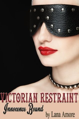 Victorian Restraint: Innocence Bound by Lana Amore | Goodreads
