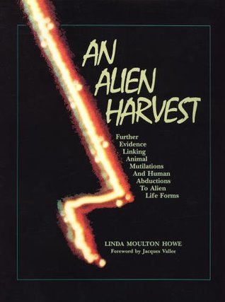 An Alien Harvest: Further Evidence Linking Animal Mutilations and Human ...