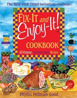 Fix-It and Enjoy-It Cookbook: All-Purpose, Welcome-Home Recipes by ...