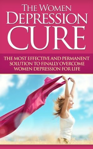 Women Depression Cure: The Most Effective And Permanent Solution To ...