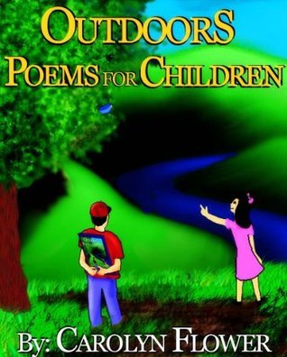 Outdoors, Poems for Children by Carolyn Flower | Goodreads