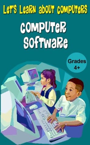 Let's Learn About Computers - Computer Software by Anneline Kinnear ...