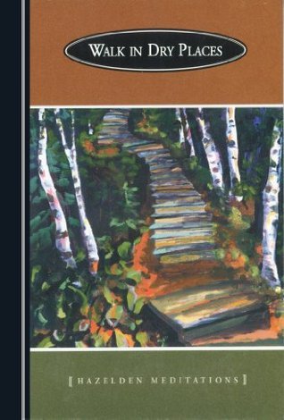 Walk in Dry Places (Hazelden Meditations) by Mel B. | Goodreads