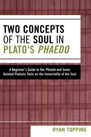 Two Concepts of the Soul in Plato's Phaedo: A Beginner's Guide to the ...