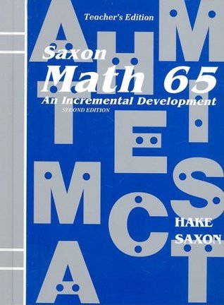 Saxon Math 65: An Incremental Development, Teacher's Edition, 2nd ed ...