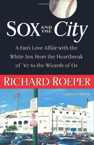 Sox and the City: A Fan's Love Affair with the White Sox from the ...
