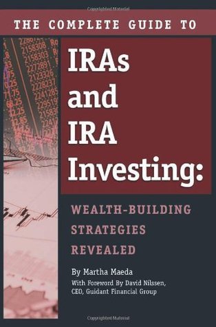 The Complete Guide to IRAs & IRA Investing: Wealth Building Strategies ...