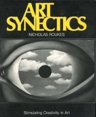 Art Synectics: Stimulating Creativity in Art by Nicholas Roukes | Goodreads