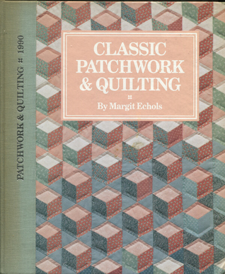 Classic Patchwork and Quilting by Margit Echols | Goodreads