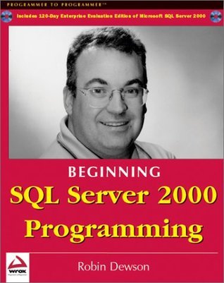 Beginning SQL Server 2000 Programming by Robin Dewson | Goodreads