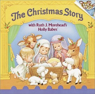 The Christmas Story with Ruth J. Morehead's Holly Babes by Ruth J ...