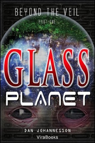 The Glass Planet (Beyond The Veil Book 1) by Dan Johannesson | Goodreads