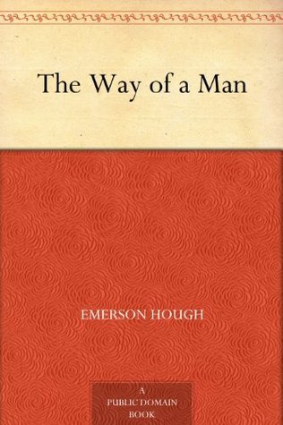 The Way of a Man by Emerson Hough | Goodreads