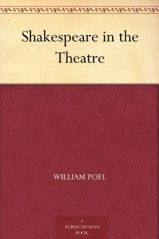 Shakespeare in the Theatre by William Poel | Goodreads