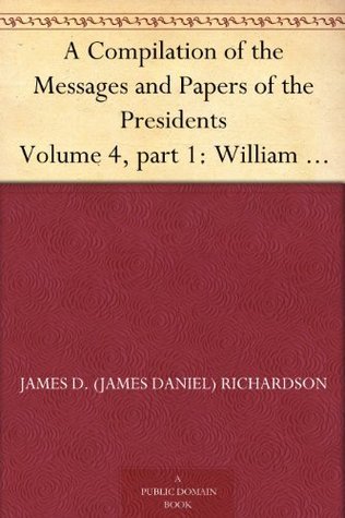 A Compilation of the Messages and Papers of the Presidents Volume 4 ...