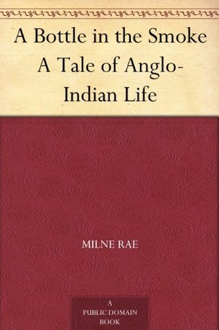A Bottle in the Smoke A Tale of Anglo-Indian Life by Janet Milne Rae ...