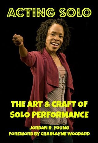 ACTING SOLO: THE ART AND CRAFT OF SOLO PERFORMANCE by Jordan R. Young ...