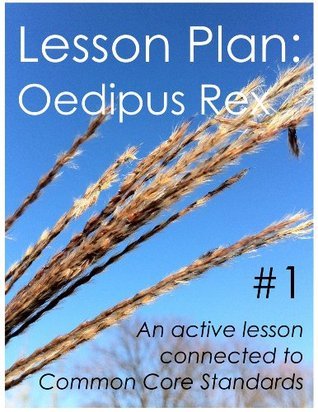 Lesson Plan #1: Oedipus Rex by Daniel Robert Sullivan | Goodreads