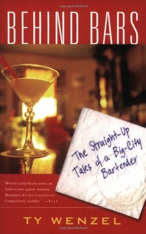 Behind Bars: The Straight-Up Tales of a Big-City Bartender by Ty Wenzel ...