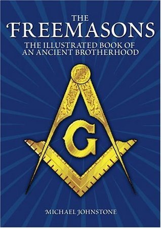 The Freemasons: An Illustrated Book of An Ancient Brotherhood by ...