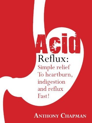 Acid Reflux: Simple Relief From Heartburn Indigestion And Reflux Fast ...