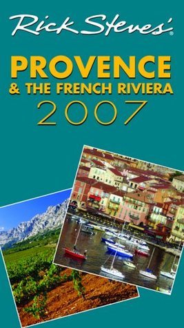 Rick Steves' Provence & the French Riviera 2007 by Rick Steves | Goodreads