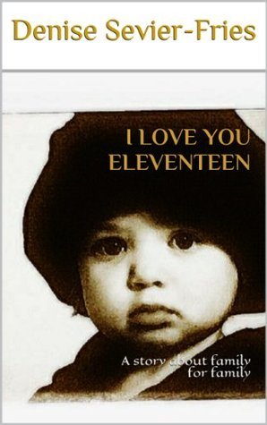 I Love You Eleventeen by Denise Sevier-Fries | Goodreads