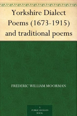 Yorkshire Dialect Poems (1673-1915) and traditional poems by F.W ...