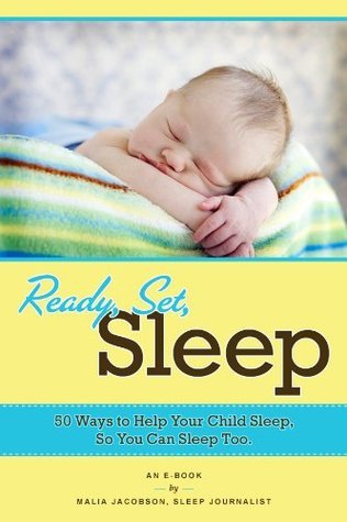 Ready, Set, Sleep: 50 Ways To Help Your Child Sleep, So You Can Sleep Too by Malia Jacobson ...