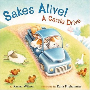 Sakes Alive! A Cattle Drive by Karma Wilson | Goodreads