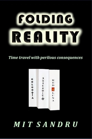 Folding Reality: Time Travel with Perilous Consequences by Mit Sandru ...