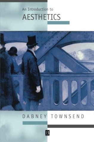 An Introduction to Aesthetics by Dabney Townsend | Goodreads