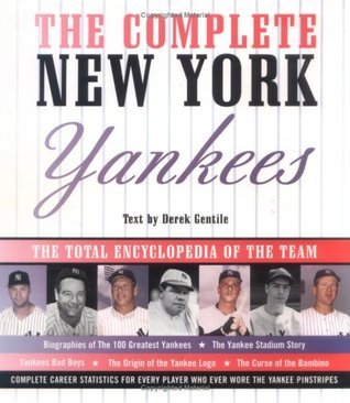 The Complete New York Yankees: The Total Encyclopedia of the Team by ...