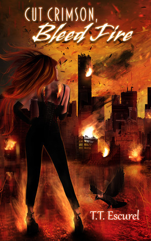 Cut Crimson, Bleed Fire by T.T. Escurel | Goodreads