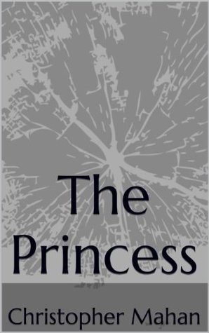 The Princess by Christopher Mahan | Goodreads