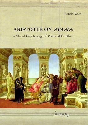 Aristotle on Stasis: a Moral Psychology of Political Conflict by Ronald ...