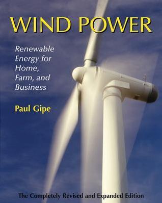 Wind Power: Renewable Energy for Home, Farm, and Business by Paul Gipe ...