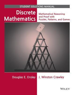 Discrete Mathematics: Mathematical Reasoning and Proof with Puzzles, Patterns, and Games, 1e ...