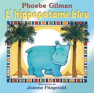 L' Hippopotame Bleu (French Edition) by Phoebe Gilman | Goodreads