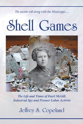 Shell Games: The Life and Times of Pearl McGill, Industrial Spy and ...