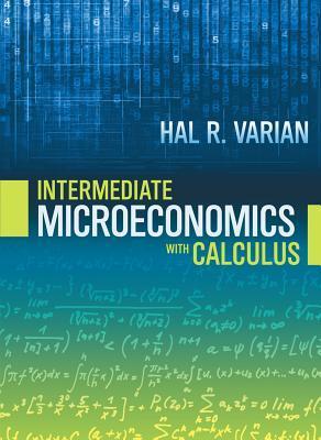 Intermediate Microeconomics with Calculus: A Modern Approach by Hal R ...