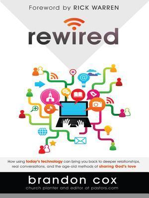 Rewired: How Using Today's Technology Can Bring You Back to Deeper ...