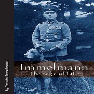 Immelmann: Tthe Eagle of Lille by Frantz Immelmann | Goodreads